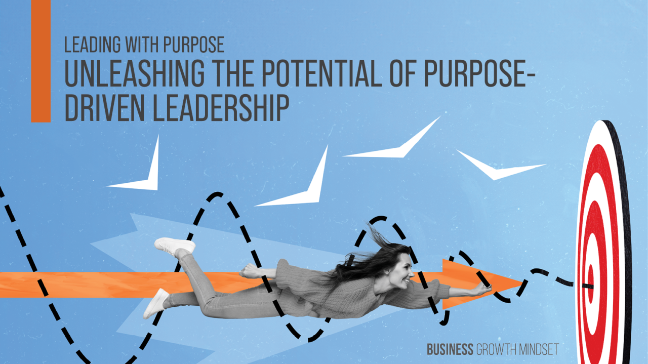 Unleashing The Potential Of Purpose-Driven Leadership